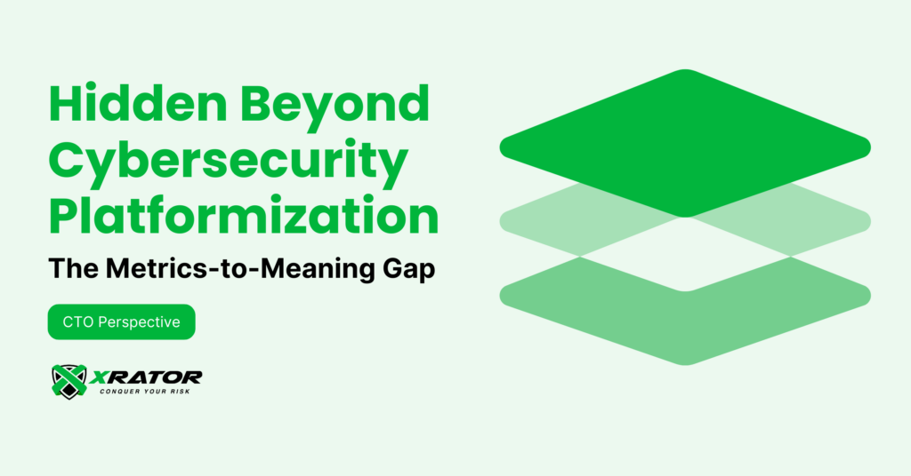 Hidden Beyond Cybersecurity Platformization: the Metrics-to-Meaning Gap - XRATOR